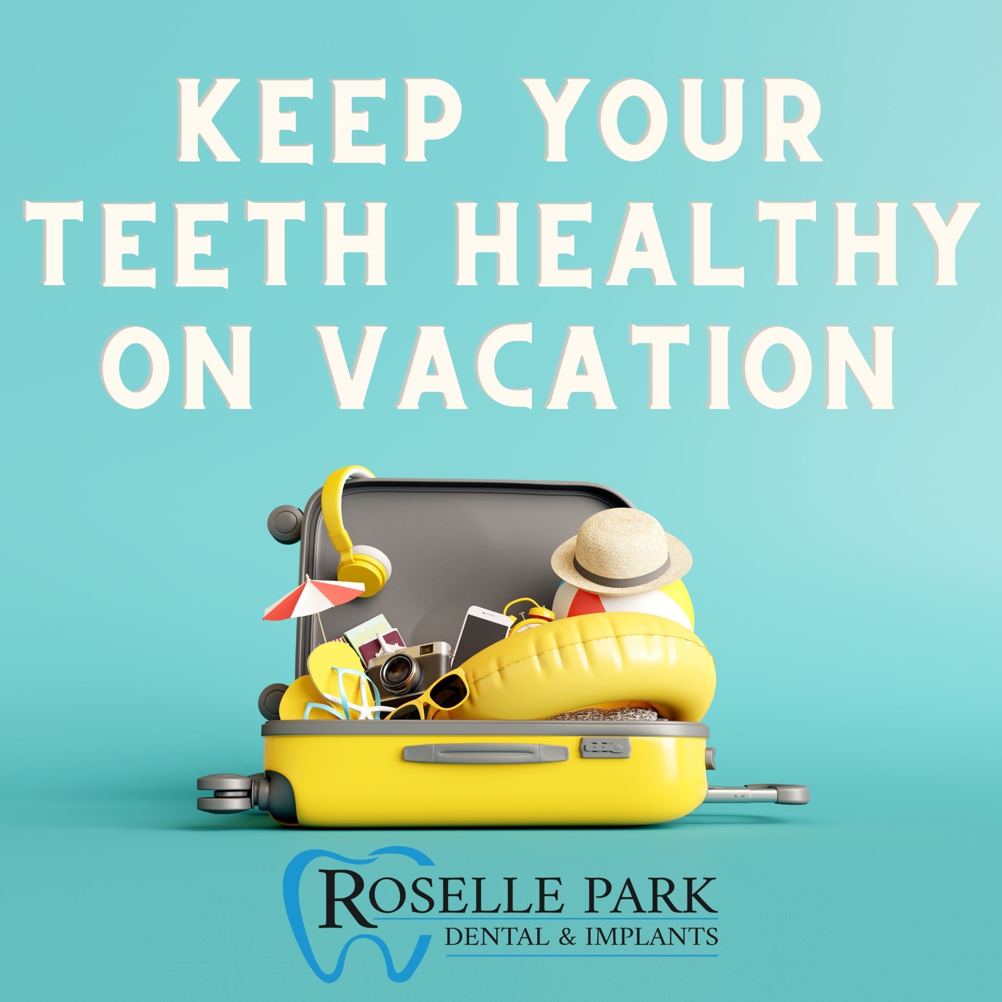 Keep Your Teeth Healthy on Vacation this Summer - Roselle Park Dental ...